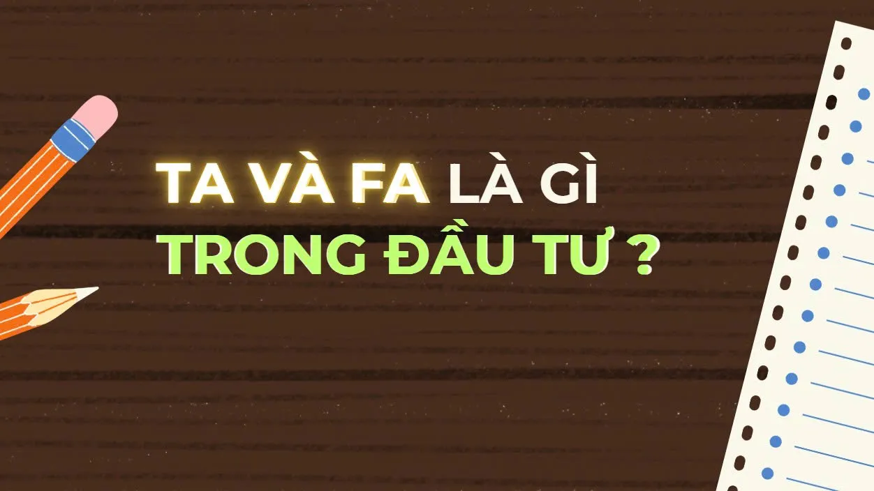 🌟 Góc chia sẻ: 2 khái niệm TA & FA là gì trong đầu tư